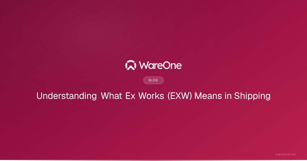 Understanding What Ex Works (EXW) Means in Shipping | WareOne